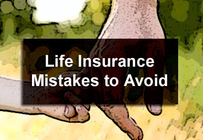 Life Insurance Mistakes to Avoid
