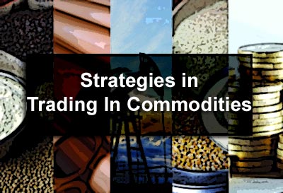 Strategies in Trading In Commodities