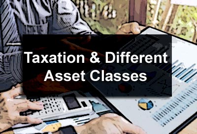 Taxation & Different Asset Classes